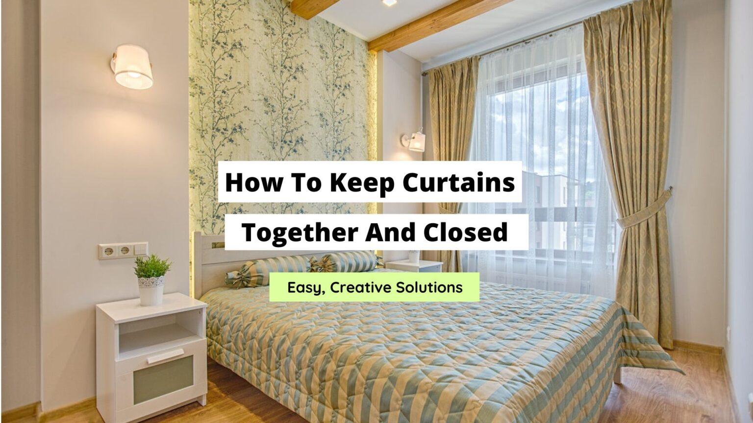 How To Keep Curtains Together And Closed - Craftsonfire