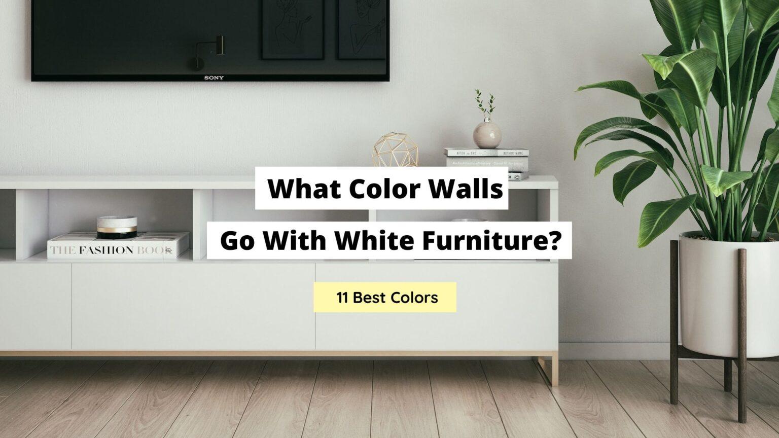What Color Walls Go With White Furniture? - Craftsonfire