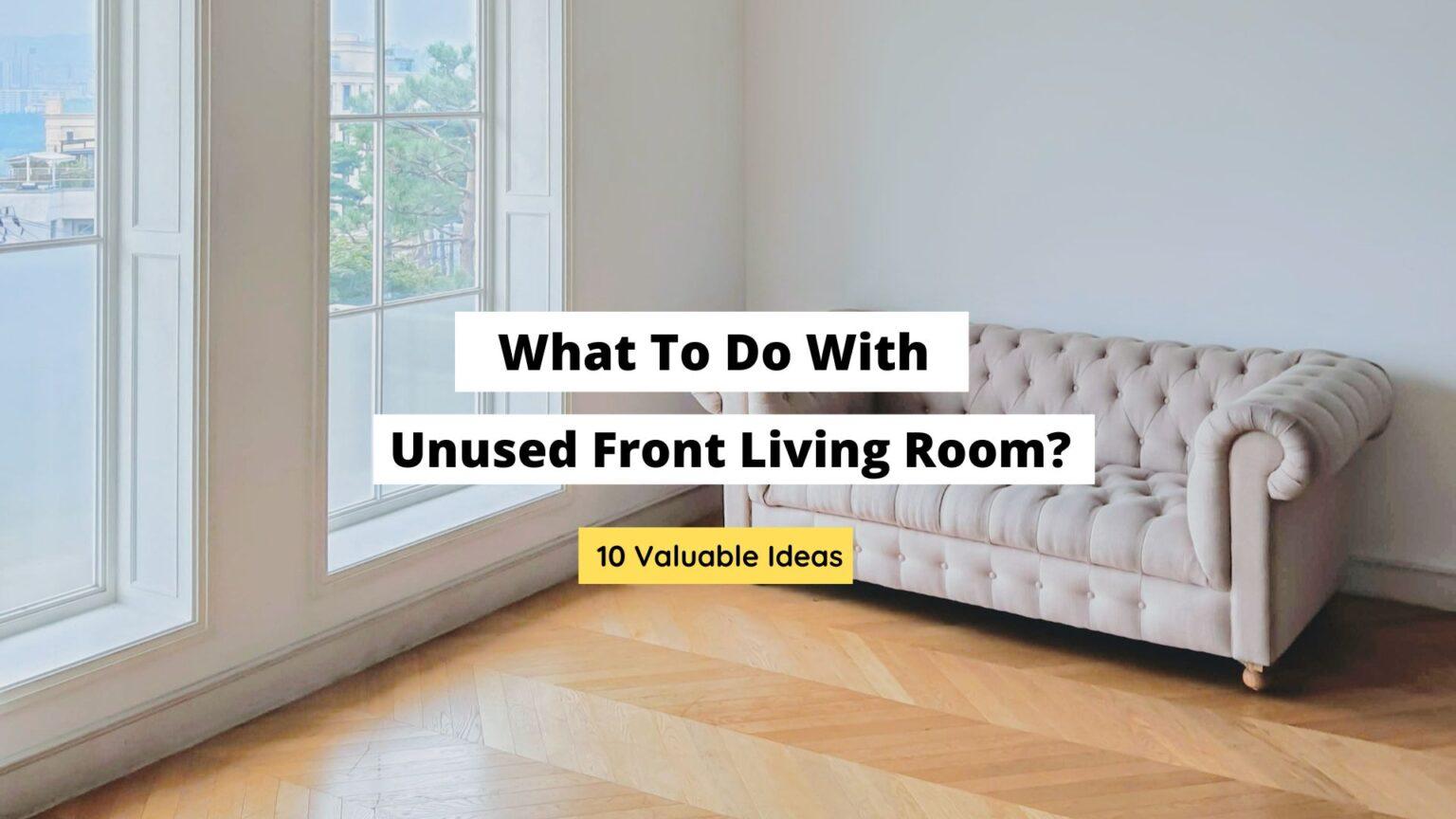 What To Do With Unused Front Living Room? (Best Ideas) - Craftsonfire