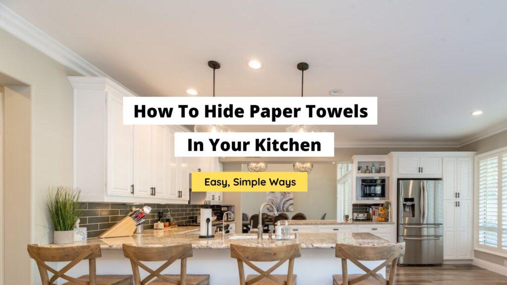 How To Hide Paper Towels In Your Kitchen (Sneaky Tips) - Craftsonfire